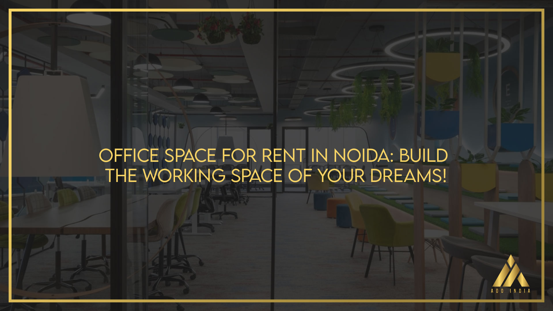 Office Space for Rent in Noida: Build the Working Space of Your Dreams!